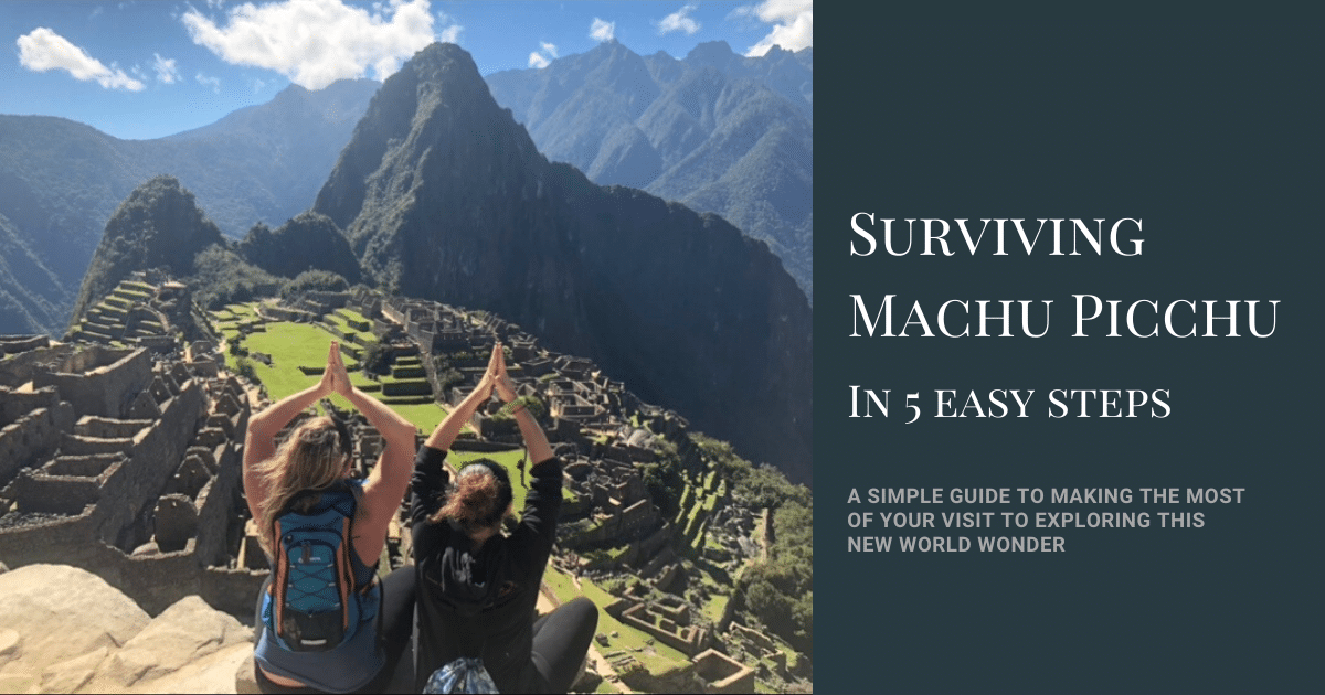 Surviving Machu Picchu Peru In 5 Easy Steps - Travel Tips Surviving Machu Picchu Peru In 5 Easy Steps - Travel Tips